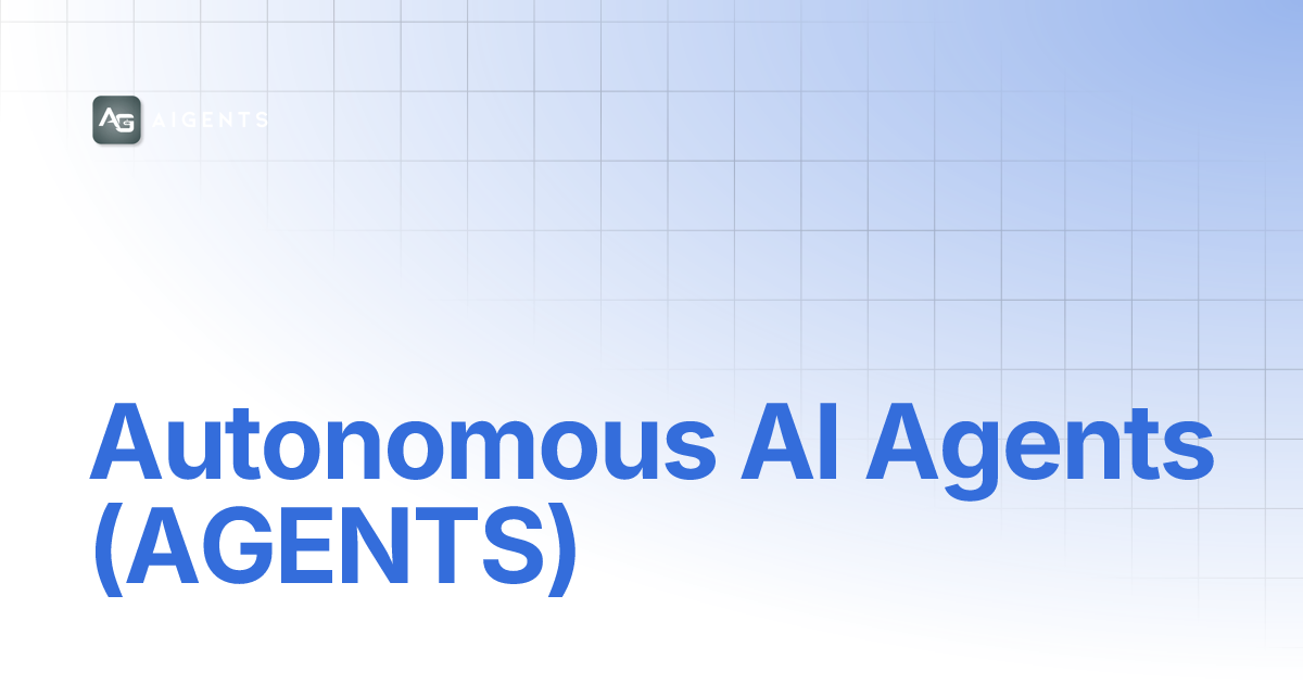 Autonomous AI Agents (AGENTS) | AIGENTS: Docs & Resources