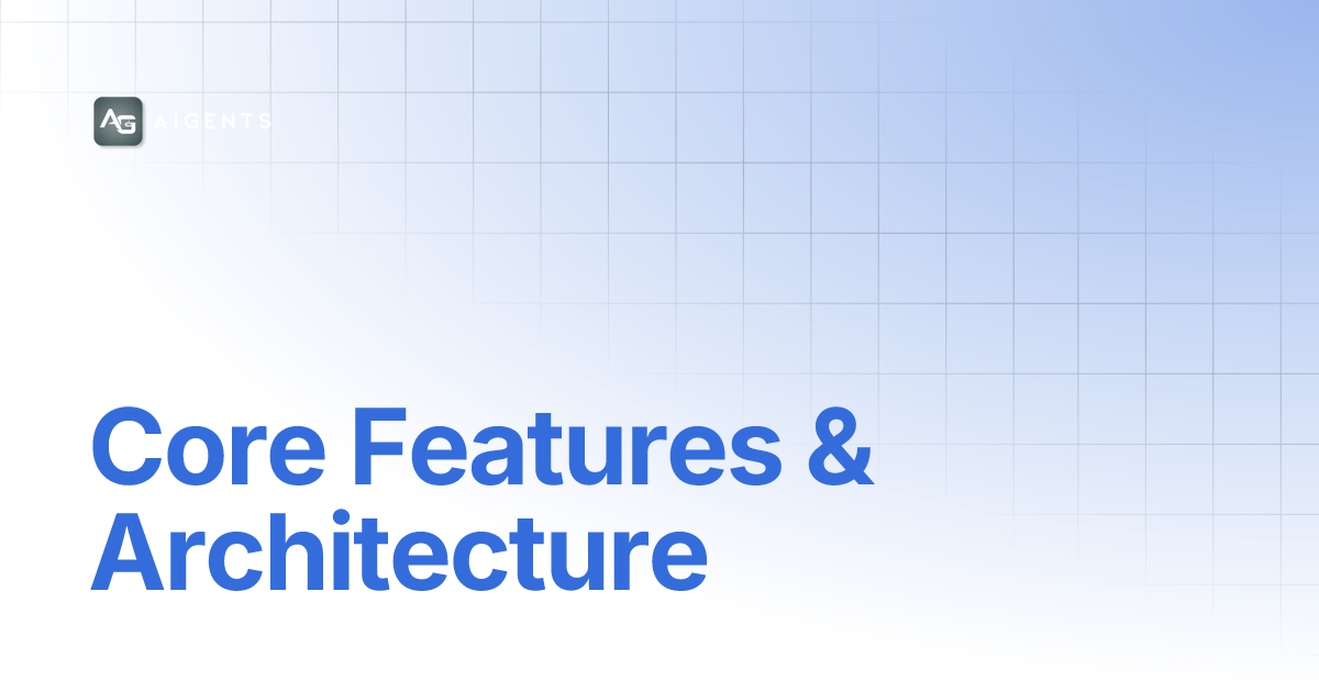 Core Features & Architecture | AIGENTS: Docs & Resources